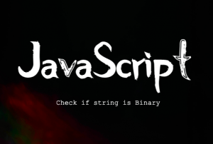 JavaScript check if string is binary