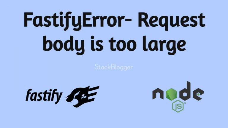 FastifyError- Request body is too large
